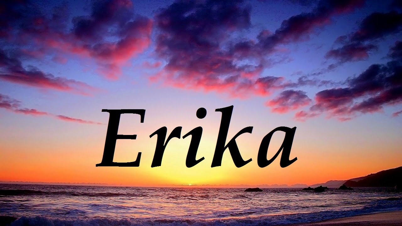Erika Cu l Es El Significado Y Origen Del Nombre Erika Cu l Es El Significado Y Origen Del Nombre